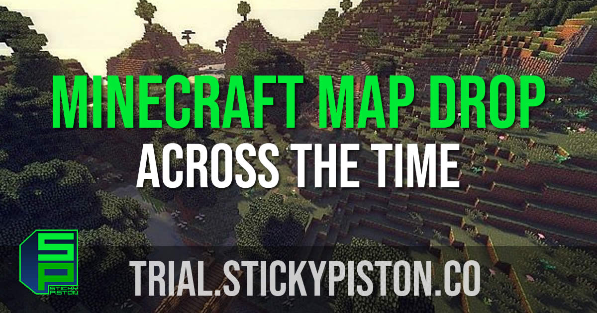 Minecraft Maps Drops - Across The Time - StickyPiston Hosting