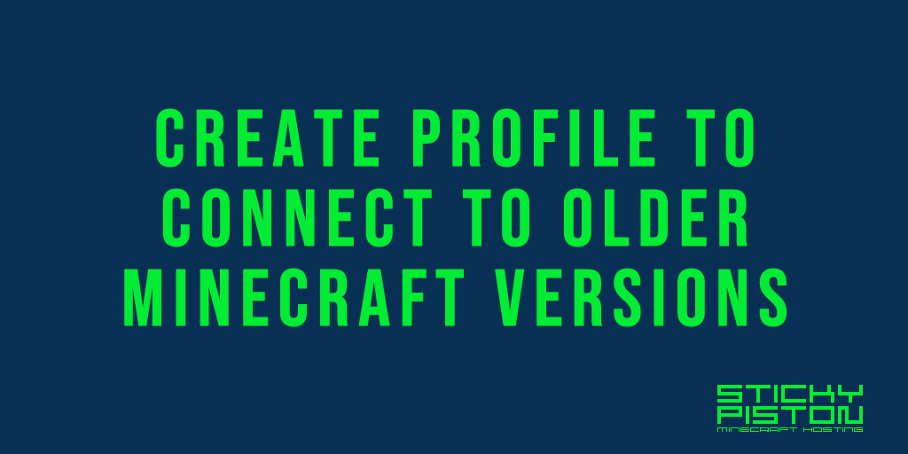 Create a Profile to Connect to Older Minecraft Versions | StickyPiston Hosting